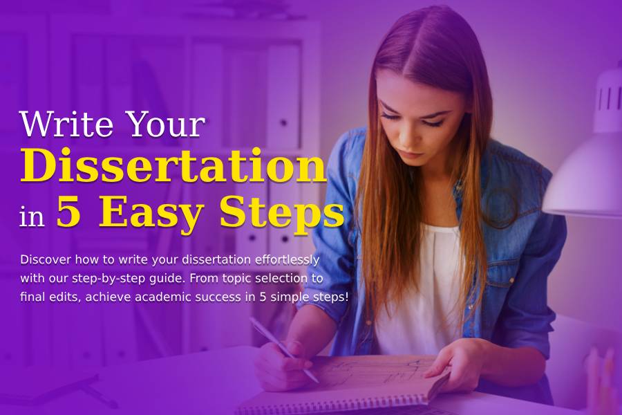 How to Write Your Dissertation in 5 Simple Steps? – Aimlay Writing